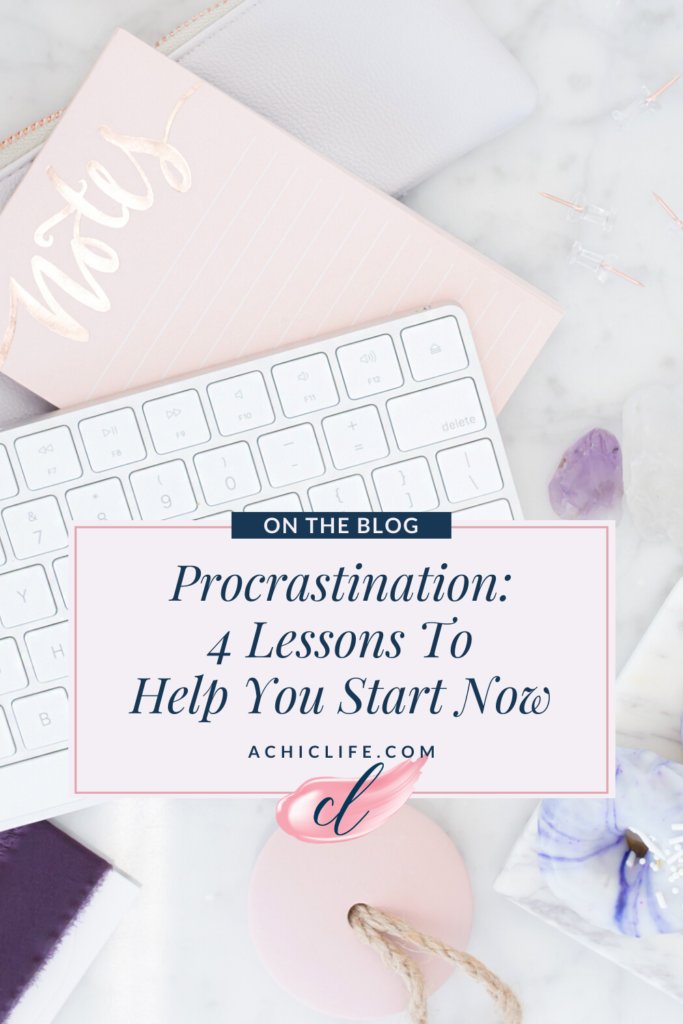 Procrastination: 4 Lessons To Help You Start Now - A Chic Life